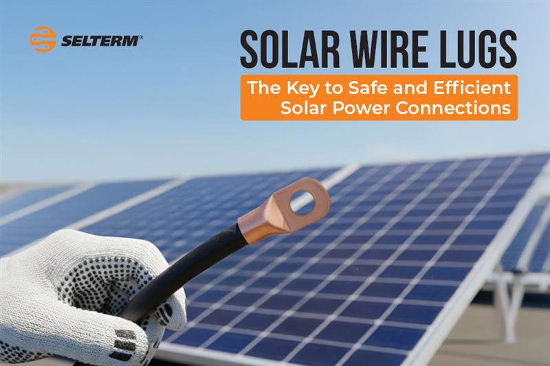 Solar Wire Lugs For Safe And Efficient Solar Connections – SELTERM