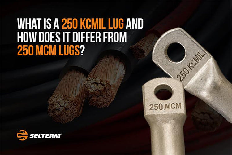 What is a 250 KCMIL Lug and How Does It Differ from 250 MCM Lugs? – SELTERM